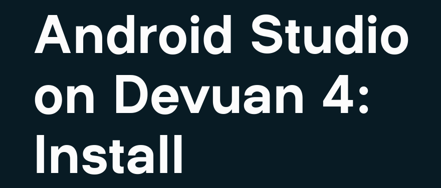 Android Studio on Devuan 4: Install | Scqr Inc. Blog