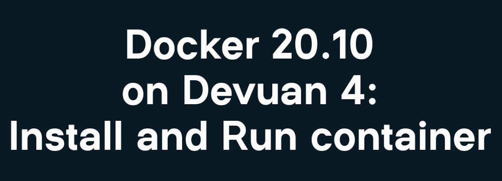 Docker 20.10 on Devuan 4: Install and Run container | Scqr Inc. Blog