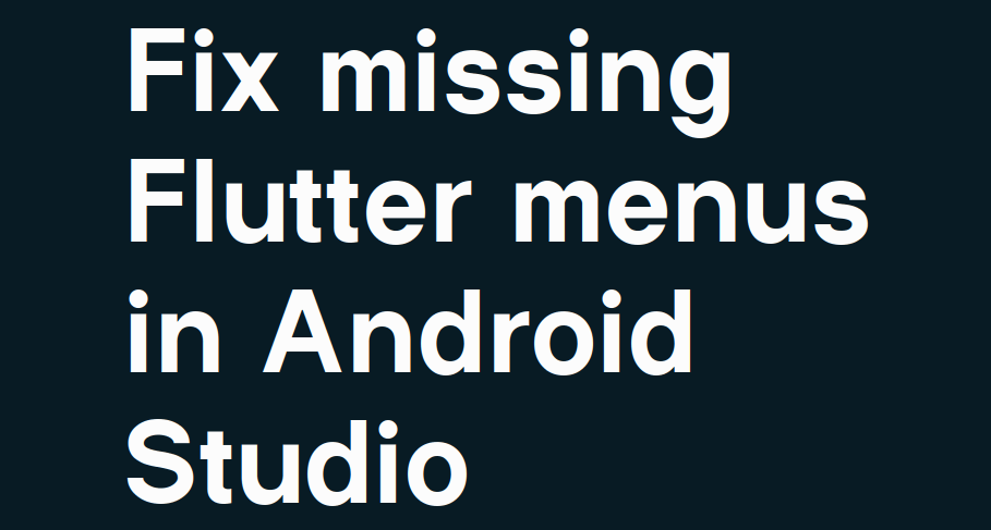 Fix: Android Studio で Flutter メニューが見付からない | 株式会社 セキュリアル ブログ